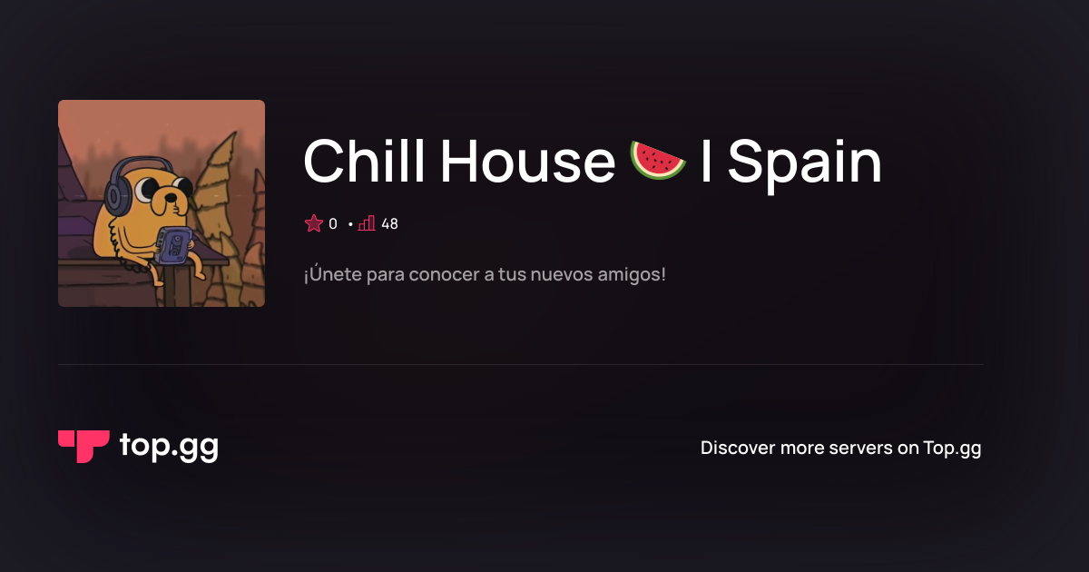 Join Chill House 🍉 | Spain Discord Server | The #1 Discord Server List
